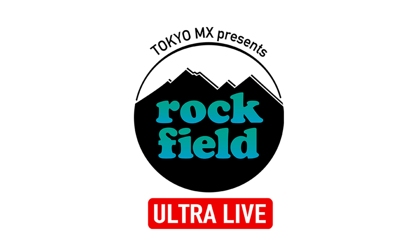 TOKYO MX presents rock field ULTRA LIVE｜TOKYO MX